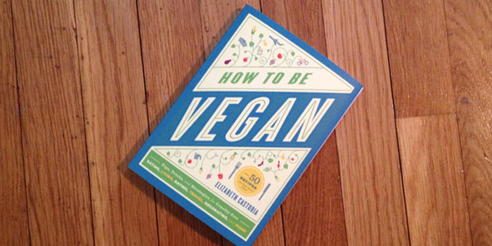 Book Review: How To Be Vegan by Elizabeth Castoria - Chic Vegan